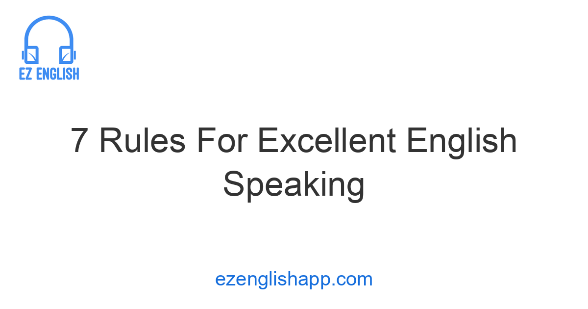 7 Rules For Excellent English – Master English Easily
