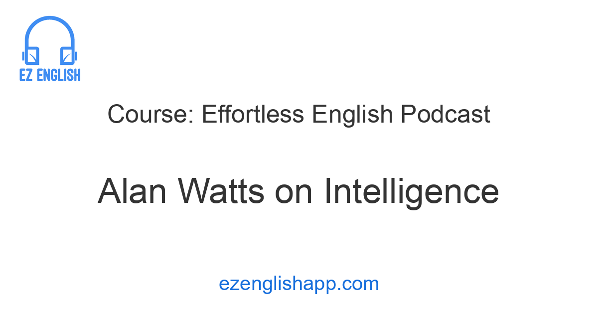 Discover Intelligence with Alan Watts on Intelligence