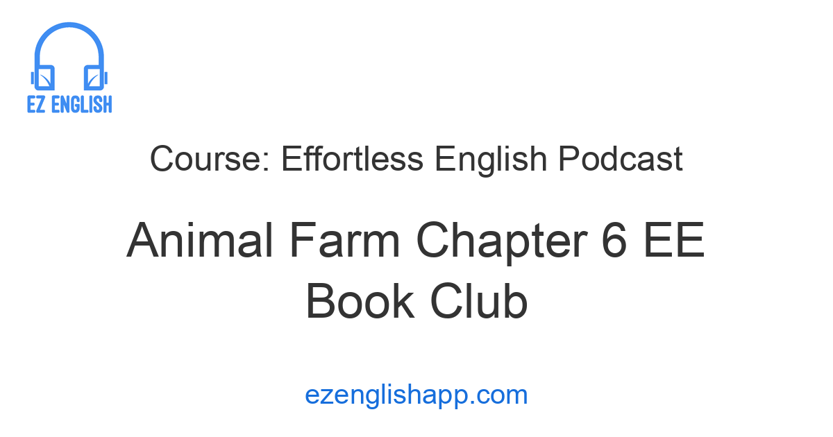 Animal Farm | Chapter 6 | EE Book Club - EZ English