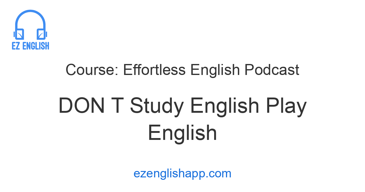 DON'T Study English | Play English - EZ English
