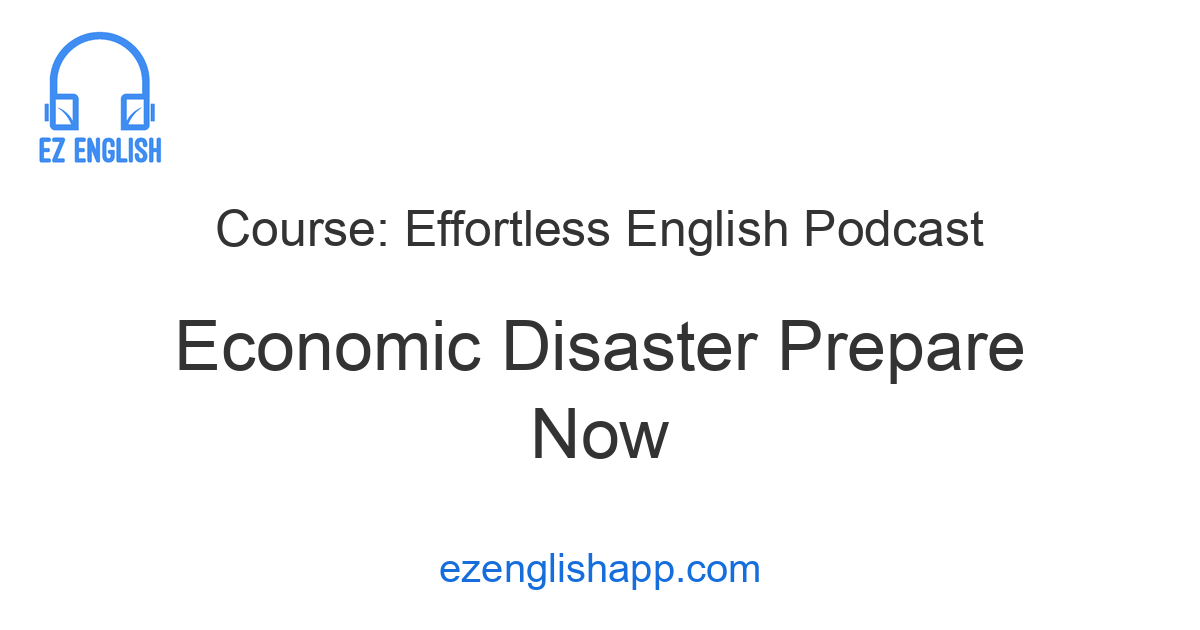 Economic Disaster Prepare Now - Learn English Effectively