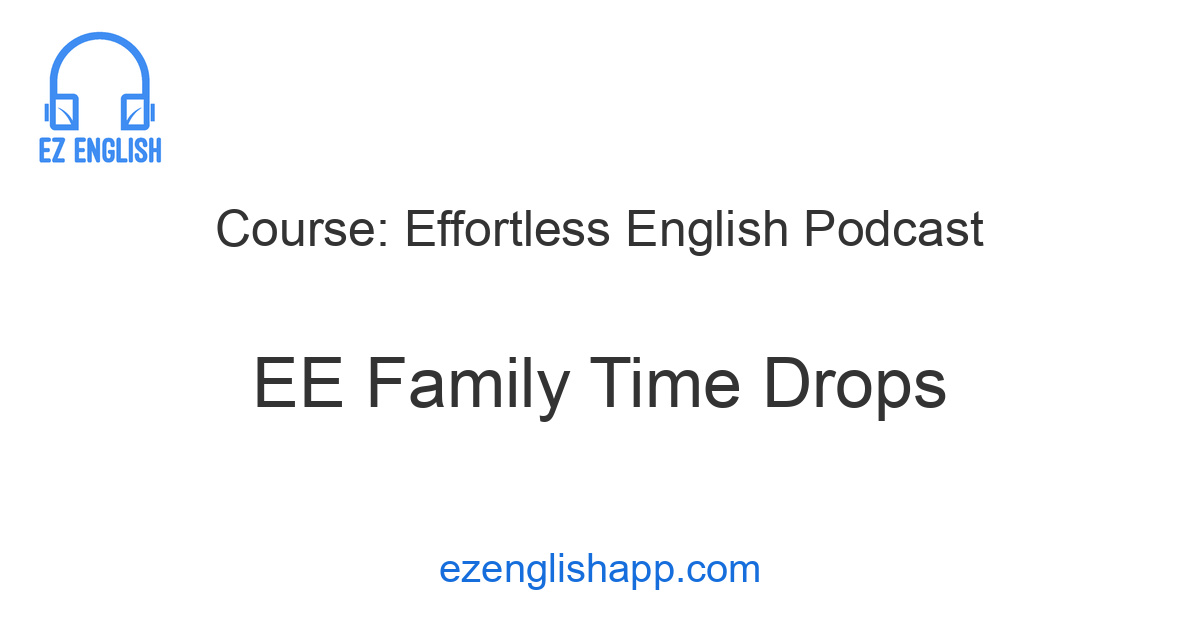 EE Family, Time, Drops - EZ English