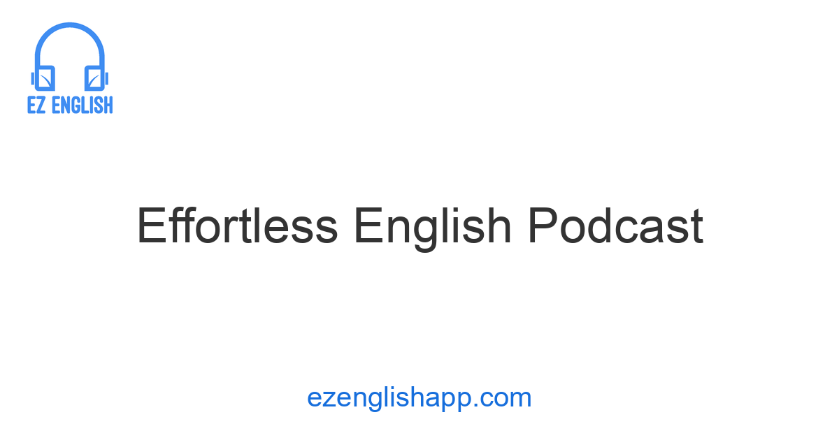 Effortless English Podcast – Learn English Daily