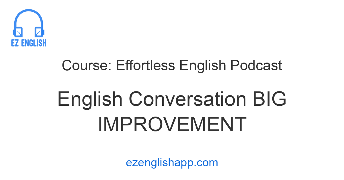 English Conversation | BIG IMPROVEMENT - EZ English