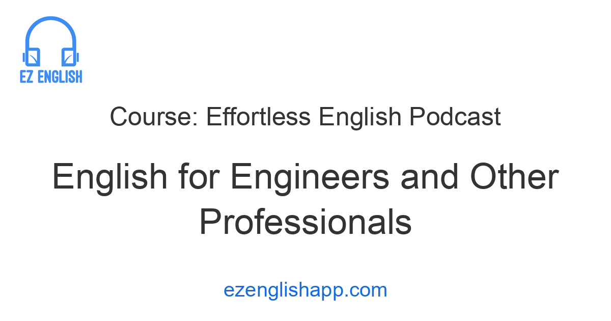 Learn English for Engineers and Professionals With Effortless English
