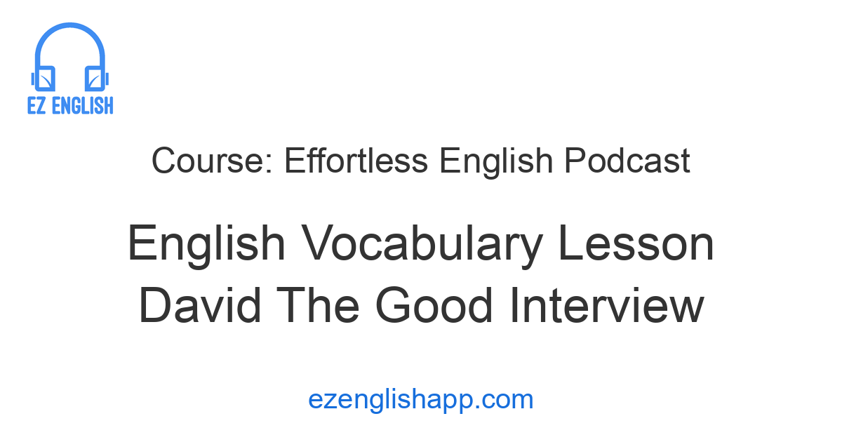 English Vocabulary Lesson | David The Good Interview - EZ...