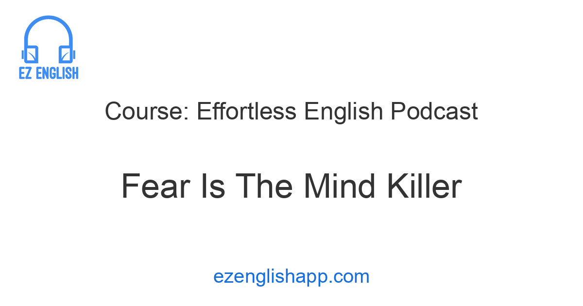 Effortless English Course: Fear Is The Mind Killer