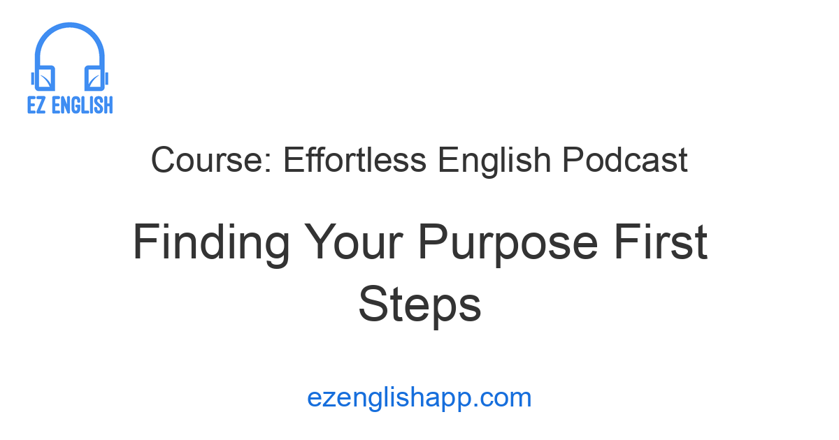Finding Your Purpose: First Steps - EZ English