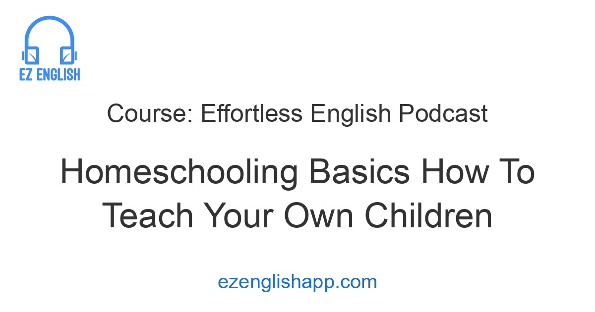 Homeschooling Basics | How To Teach Your Own Children - E...
