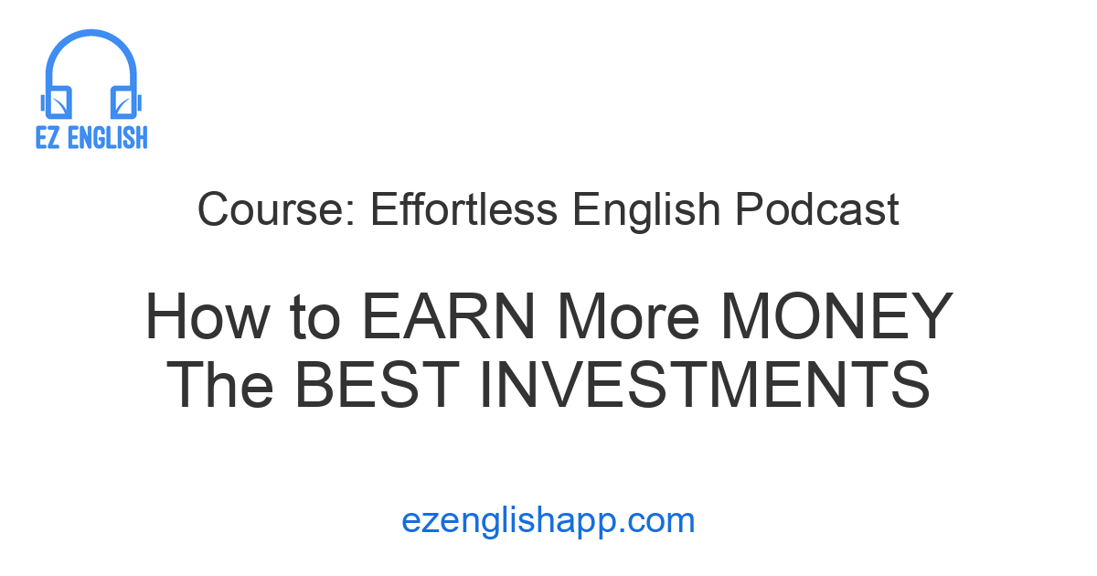 How to EARN More MONEY | The BEST INVESTMENTS - EZ English