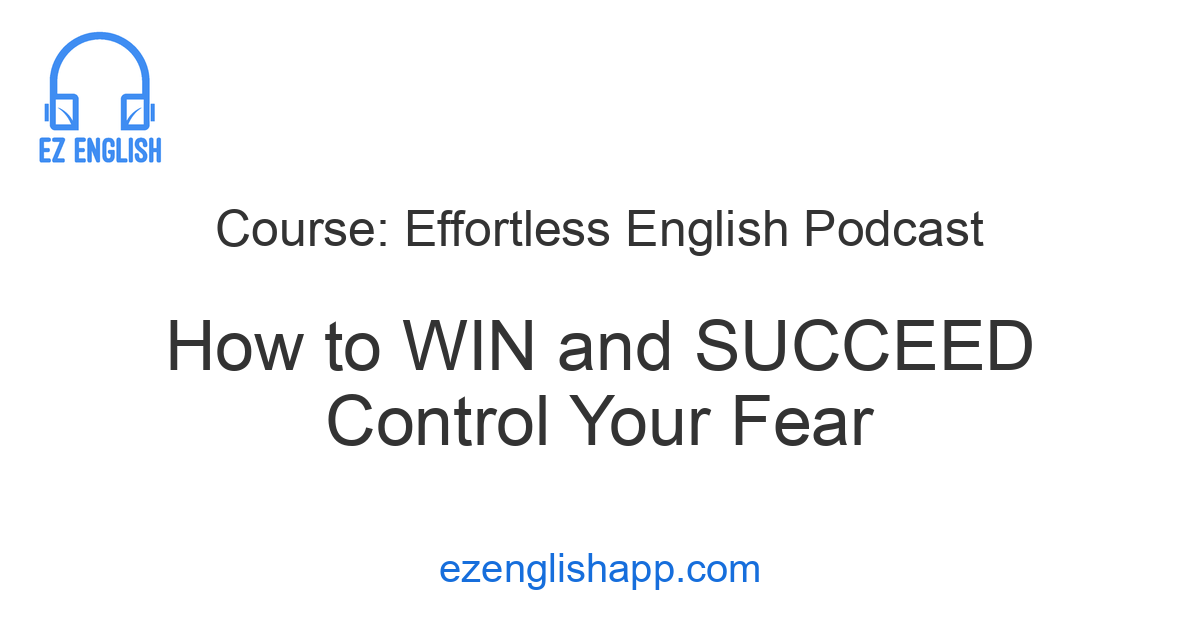 How to WIN and SUCCEED | Control Your Fear - EZ English