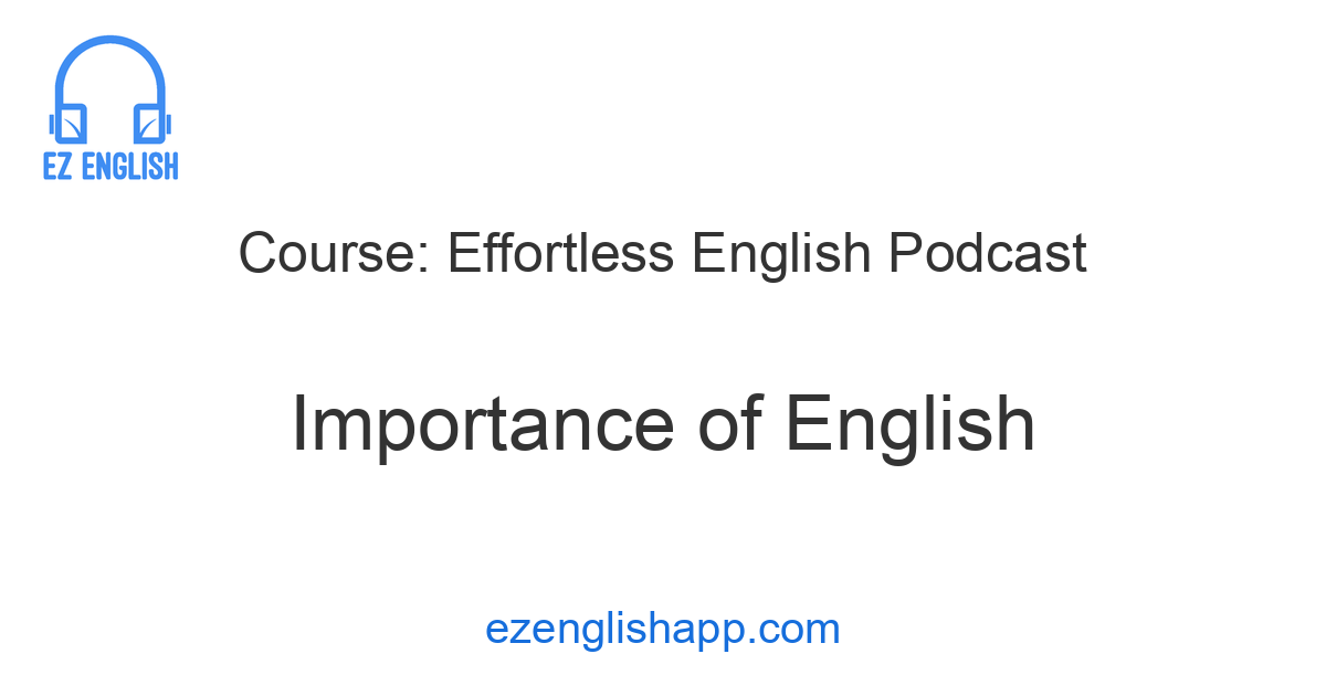 Learn the Importance of English in the Effortless English Podcast