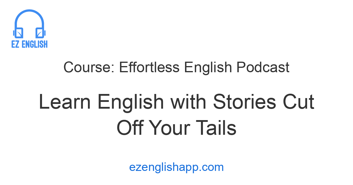 Learn English with Stories | Cut Off Your Tails - EZ English