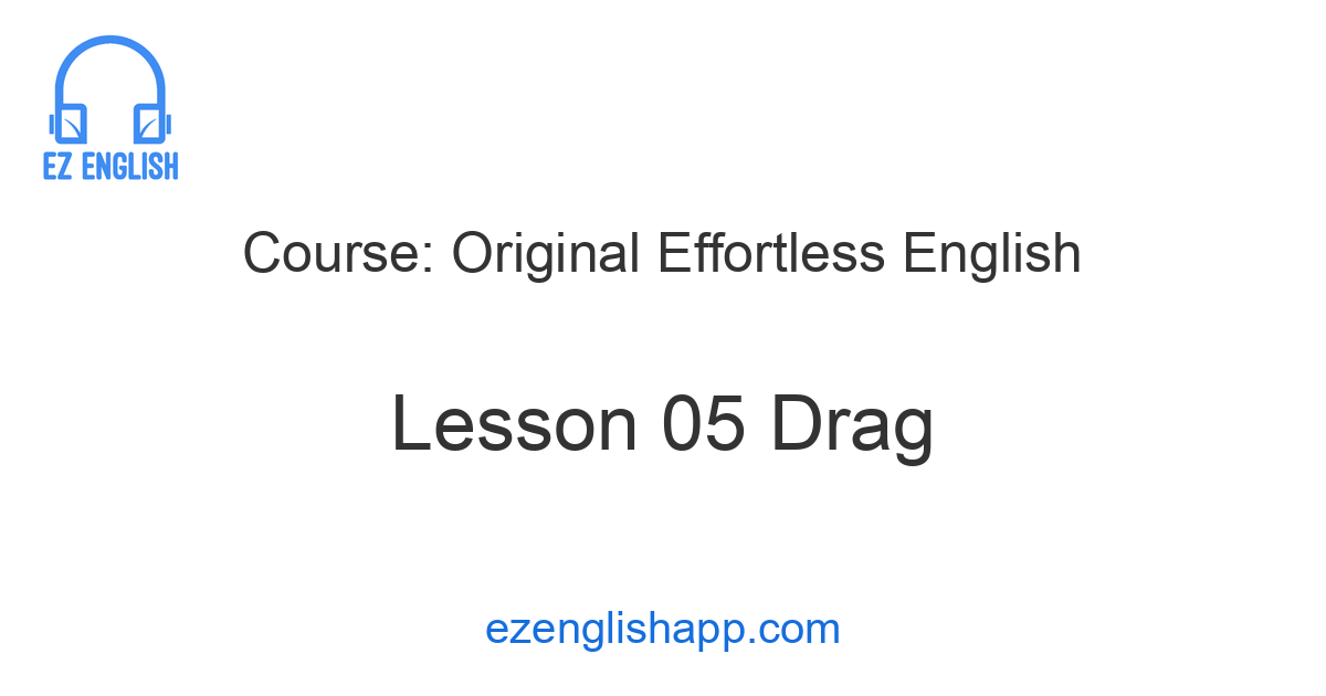 Drag - Accelerate English Learning With Original Effortless English