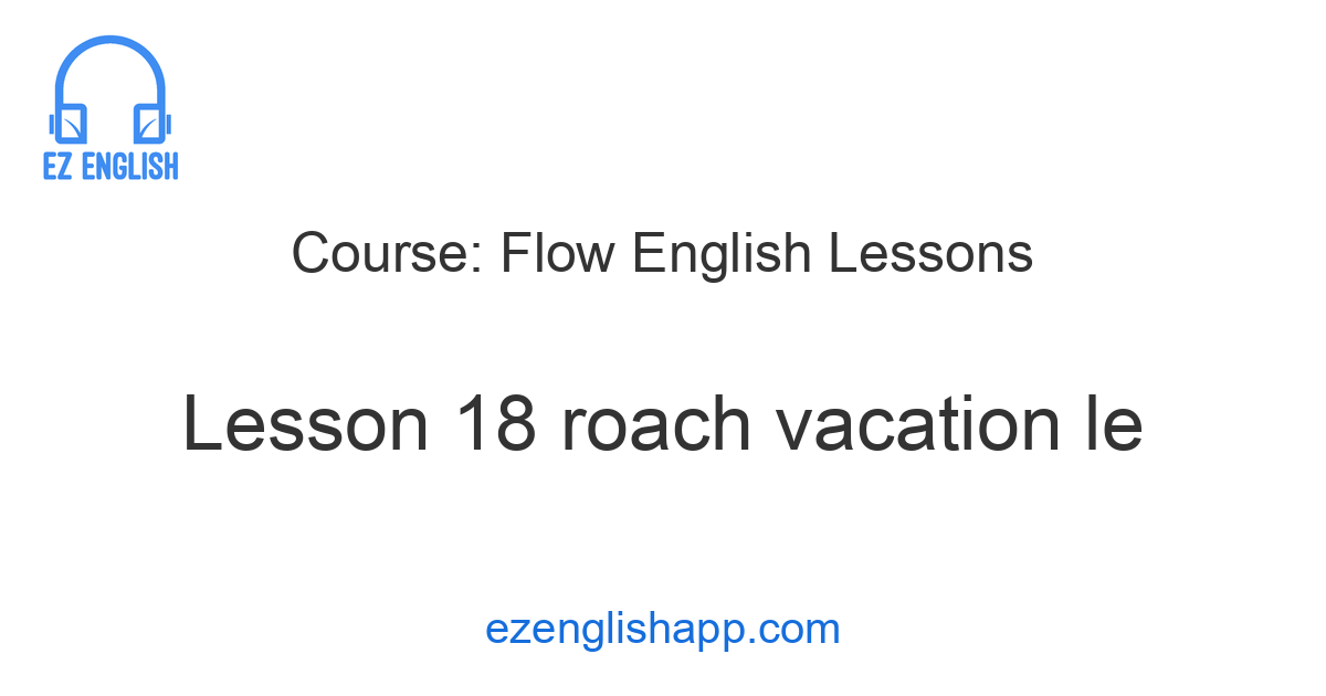 Enhance English with Roach Vacation - Flow English Lessons