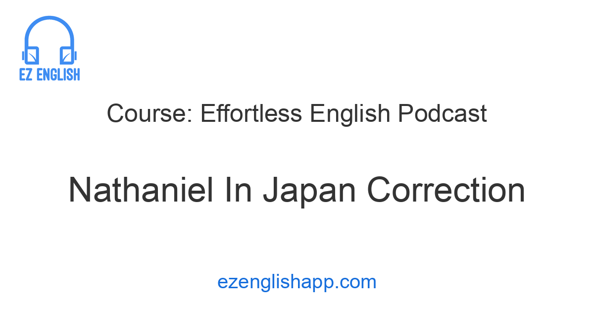 Learn English Easily with Nathaniel In Japan Correction