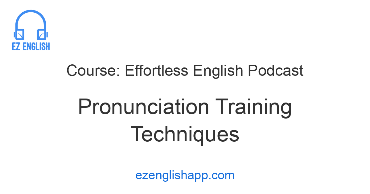 Pronunciation Training Techniques - Learn English Easily