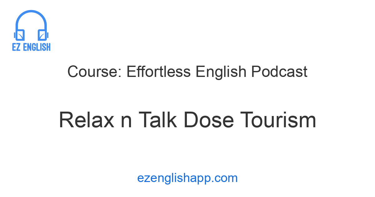 Relax n Talk | Dose, Tourism - EZ English