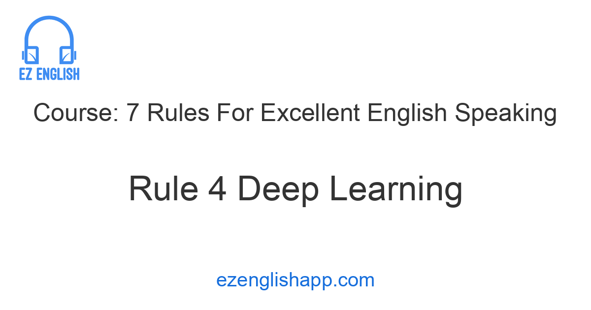 Rule 4 Deep Learning: Enhance Effective English Learning