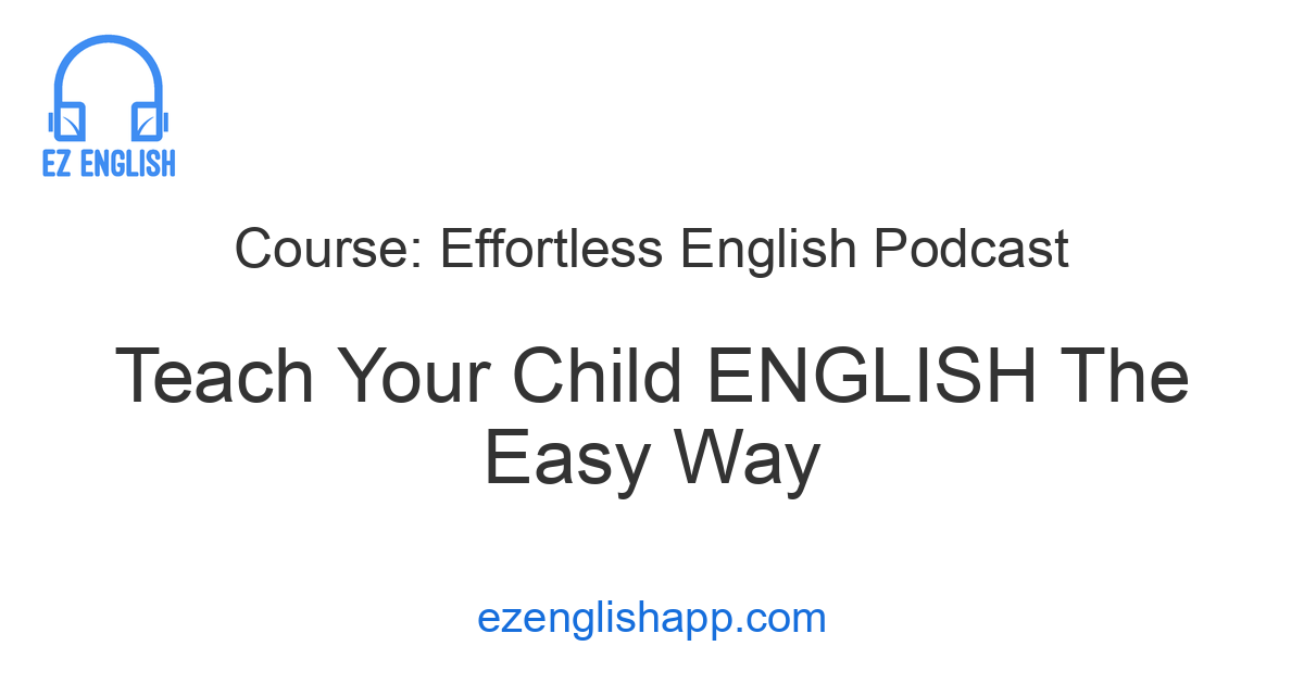 Teach Your Child ENGLISH | The Easy Way - EZ English