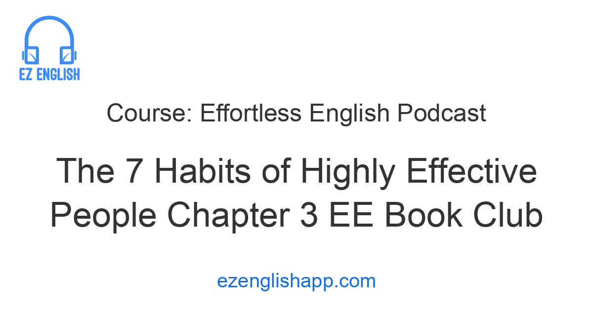 The 7 Habits of Highly Effective People | Chapter 3 | EE ...