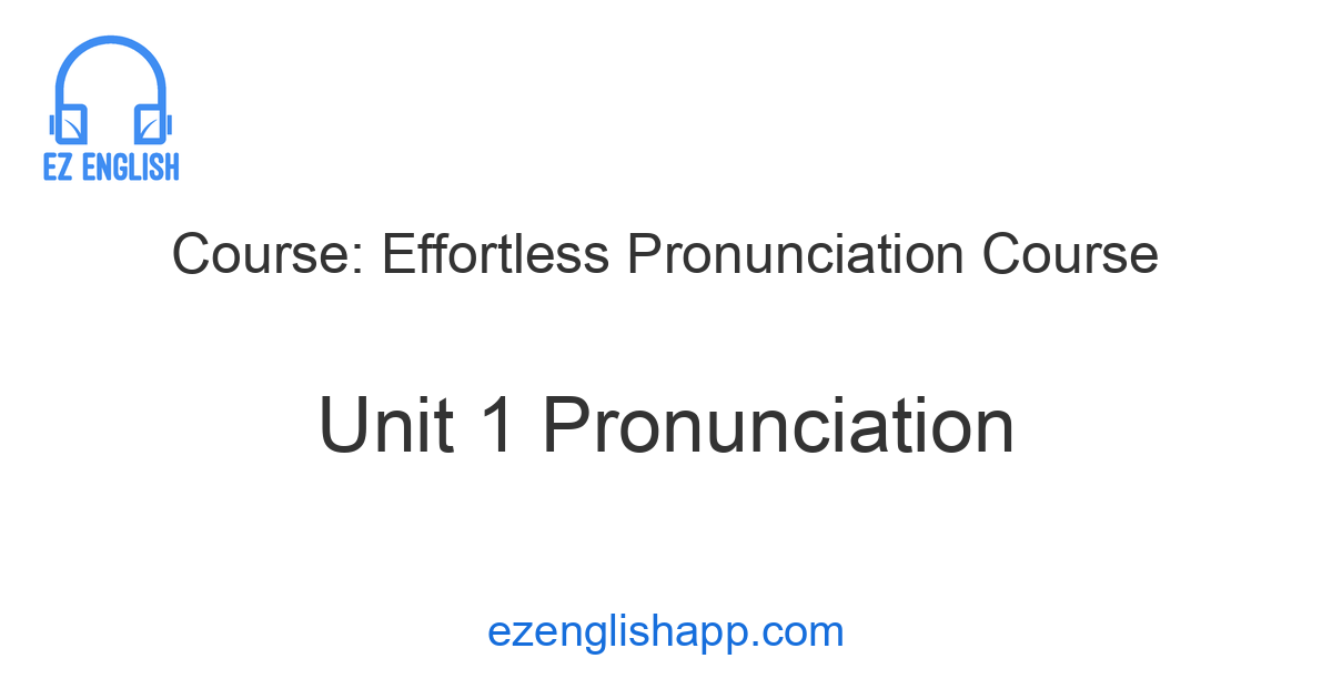 Unit 1 Pronunciation Course - The Standard for English