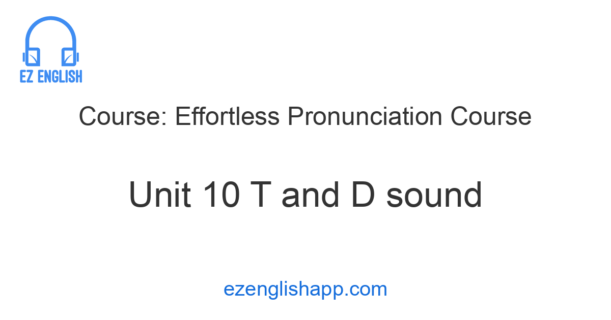 Learn English easily with Unit 10 T and D sound