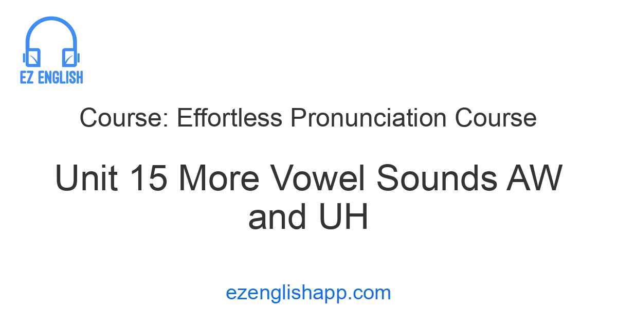 Unit 15 More Vowel Sounds - AW and UH