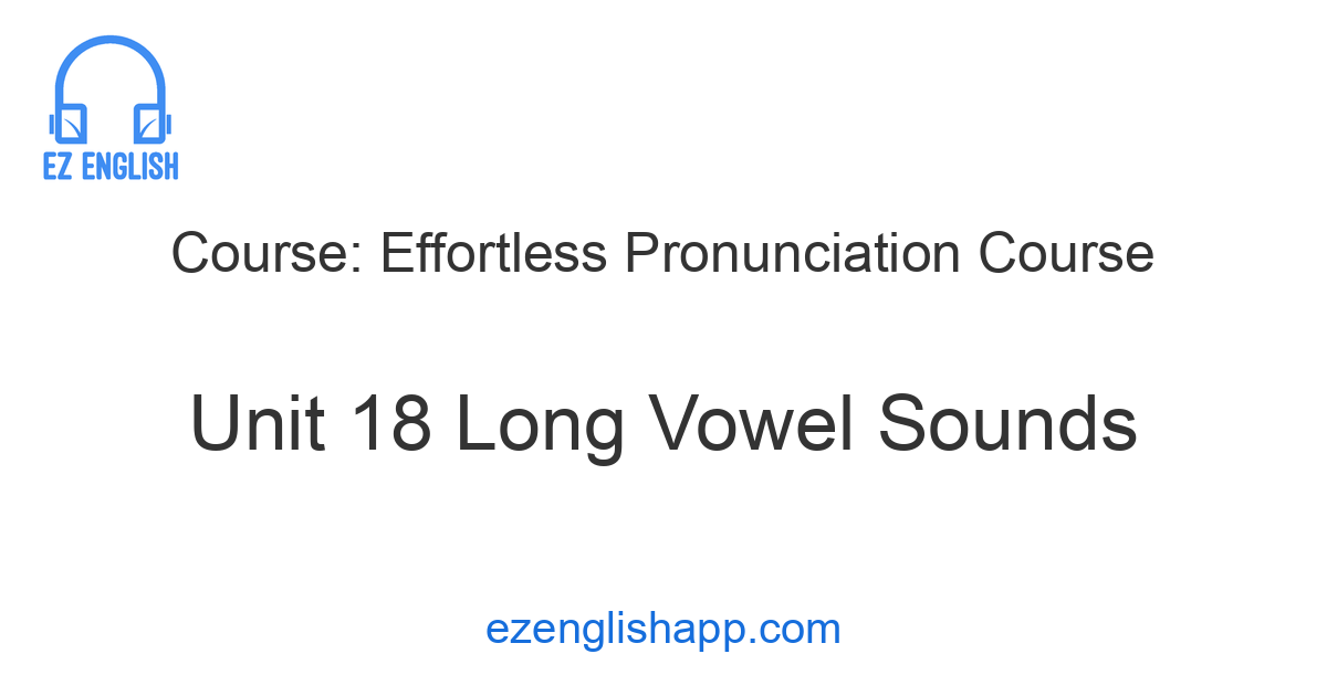 Unit 18 Long Vowel Sounds - Correct English Pronunciation