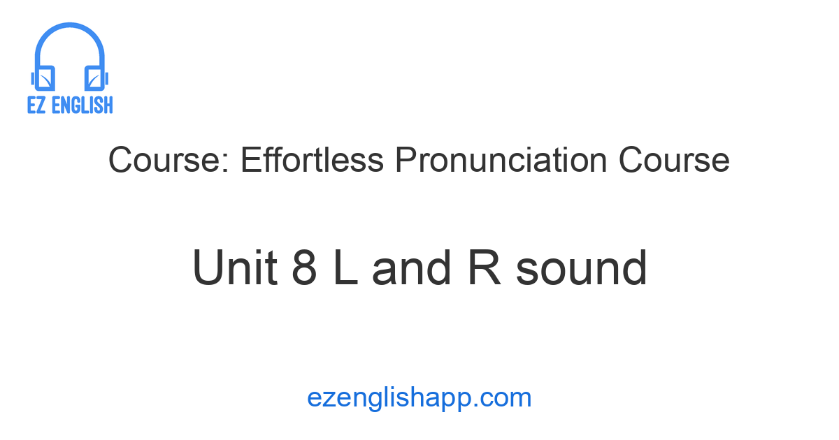 Unit 8 L và R sound - Tối ưu hóa phát âm tiếng Anh