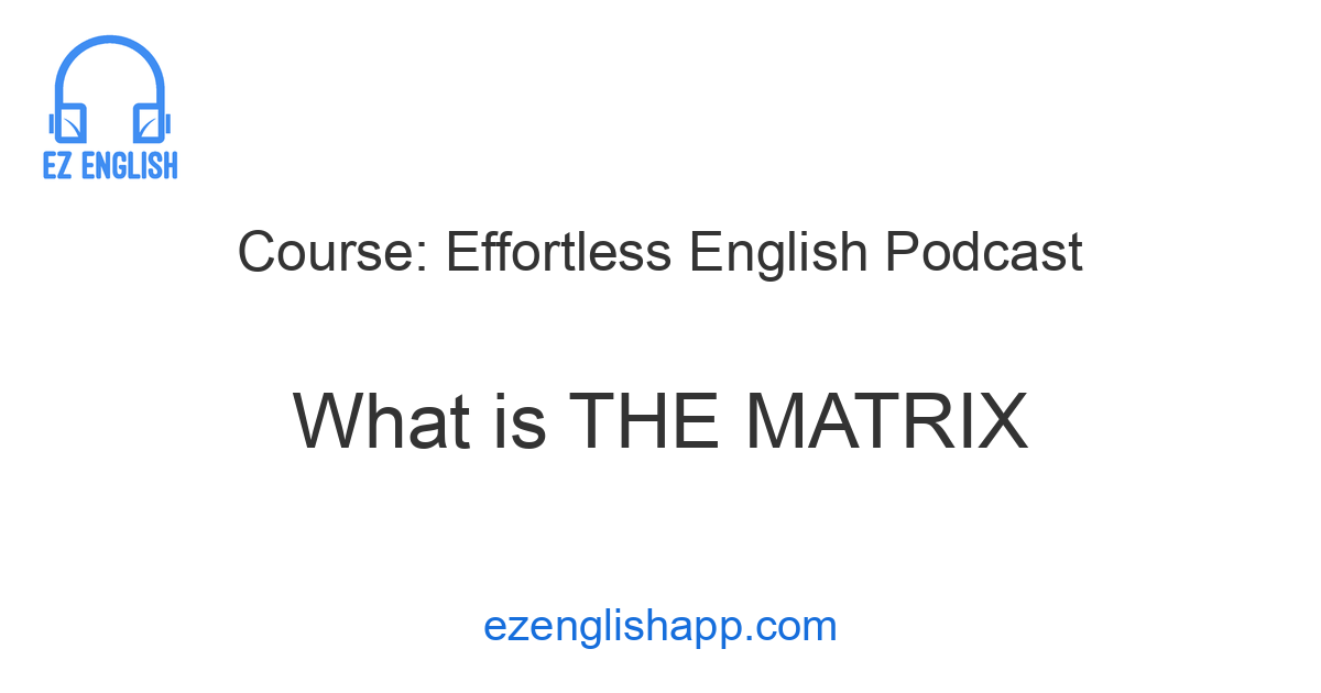 What is THE MATRIX? - EZ English