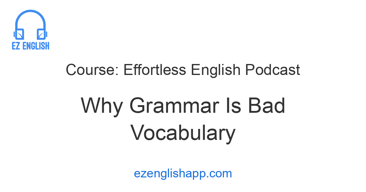 Learn English Easily: Why Grammar Is Bad Vocabulary